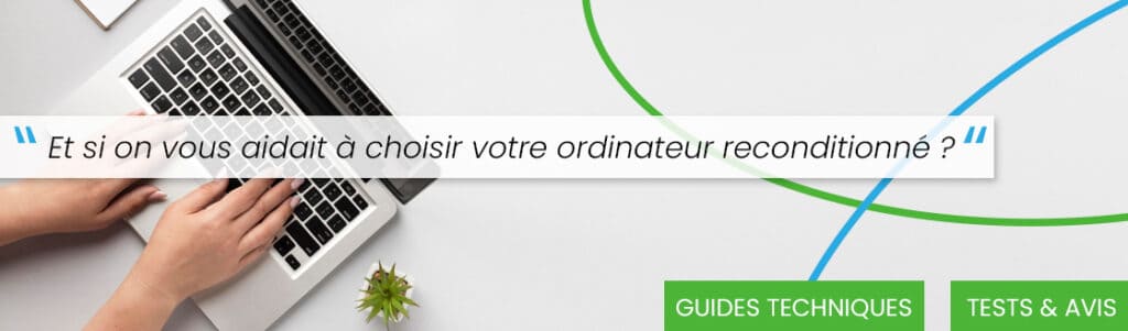 Blog informatique reconditionné - Tests & avis et guides techniques
